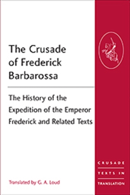 The Crusade of Frederick Barbarossa : The History of the Expedition of ...
