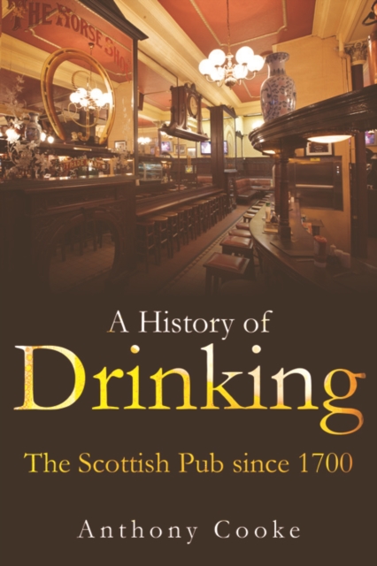 A History of Drinking : The Scottish Pub since 1700: Anthony Cooke ...