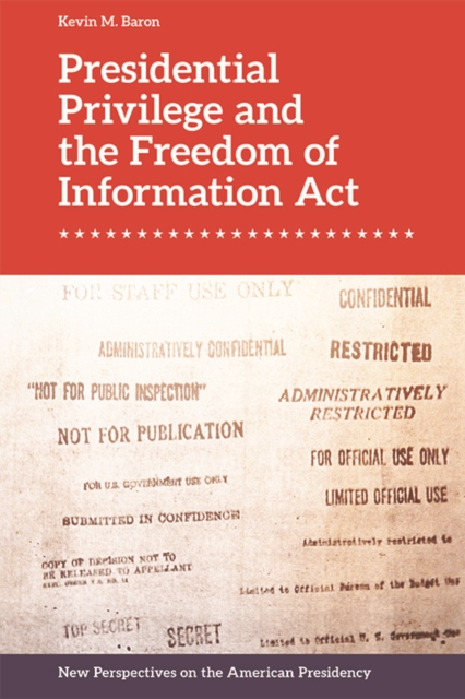 Presidential Privilege and the Freedom of Information Act: Kevin M ...