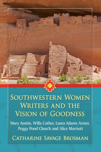 Southwestern Women Writers and the Vision of Goodness : Mary Austin ...