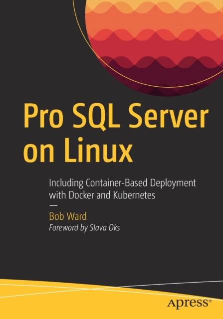 Pro SQL Server on Linux : Including Container-Based Deployment with ...