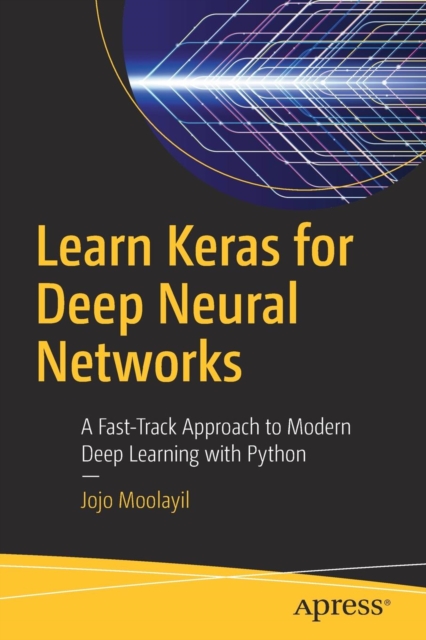 Learn Keras for Deep Neural Networks : A Fast-Track Approach to Modern ...