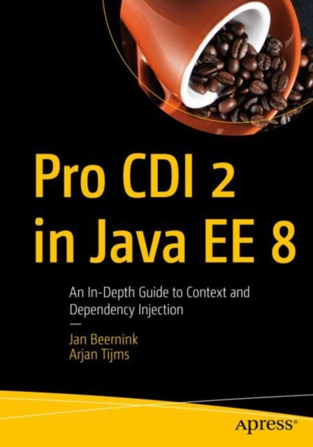 Pro Cdi 2 In Java Ee 8 An In Depth Guide To Context And Dependency Injection Jan Beernink