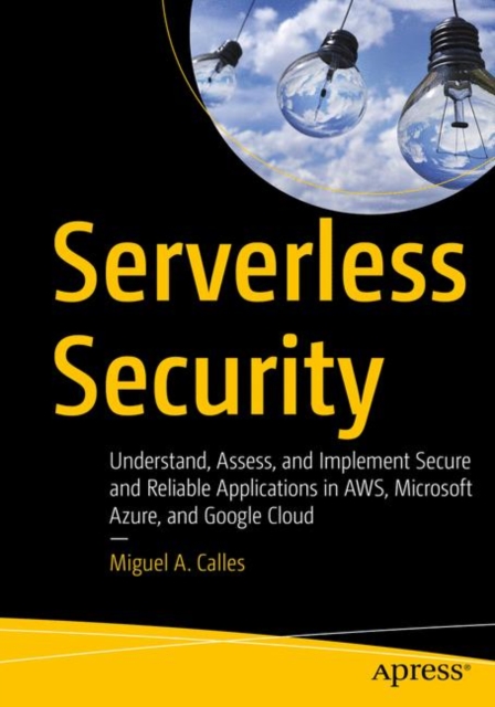 Serverless Security : Understand, Assess, and Implement Secure and ...