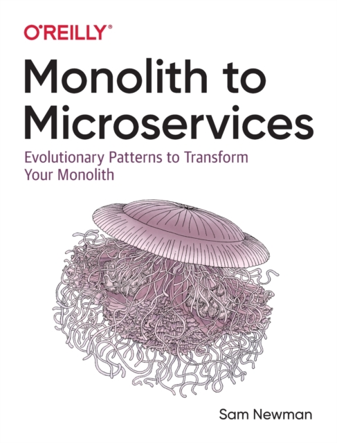 Monolith to Microservices : Evolutionary Patterns to Transform Your ...