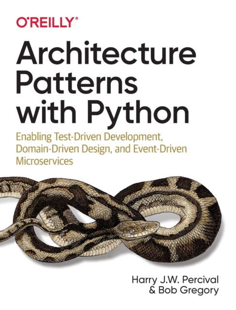 Architecture Patterns with Python : Enabling Test-Driven Development ...