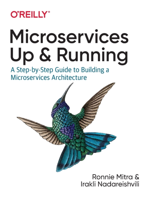 Microservices: Up and Running : A Step-by-Step Guide to Building a Microservice Architecture ...