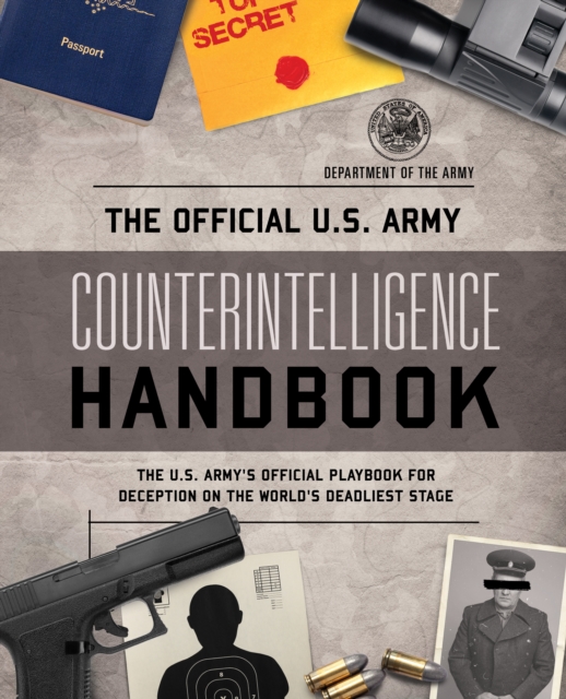 The Official U.S. Army Counterintelligence Handbook: Department of the ...