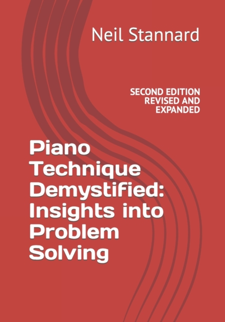 Piano Technique Demystified Second Edition Revised and Expanded ...