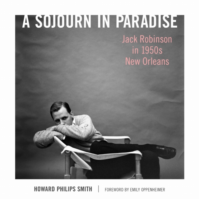 A Sojourn in Paradise : Jack Robinson in 1950s New Orleans: Howard ...