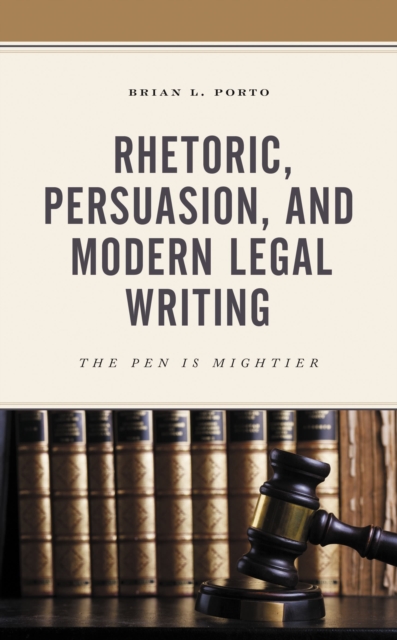 Rhetoric, Persuasion, and Modern Legal Writing : The Pen Is Mightier ...