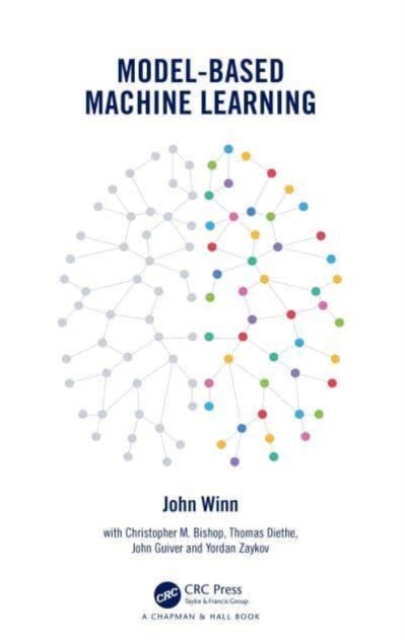 Model-Based Machine Learning: John (Microsoft Research Ltd., Cambridge ...