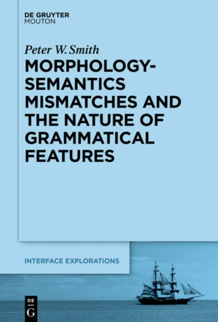 Morphology-Semantics Mismatches and the Nature of Grammatical Features ...