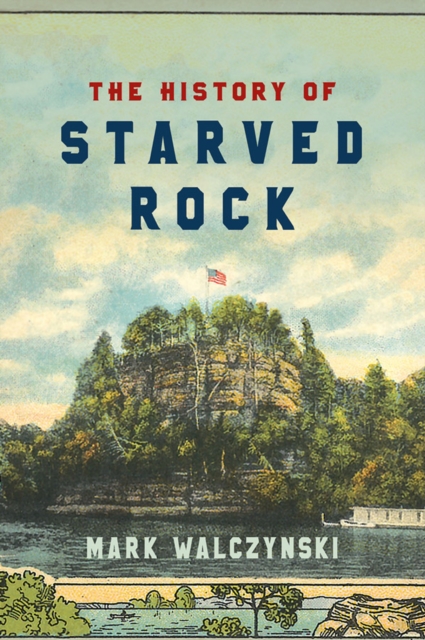 The History of Starved Rock: Mark Walczynski: 9781501748240: TGJones
