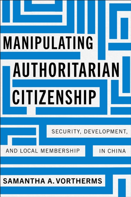 Manipulating Authoritarian Citizenship : Security, Development, and ...