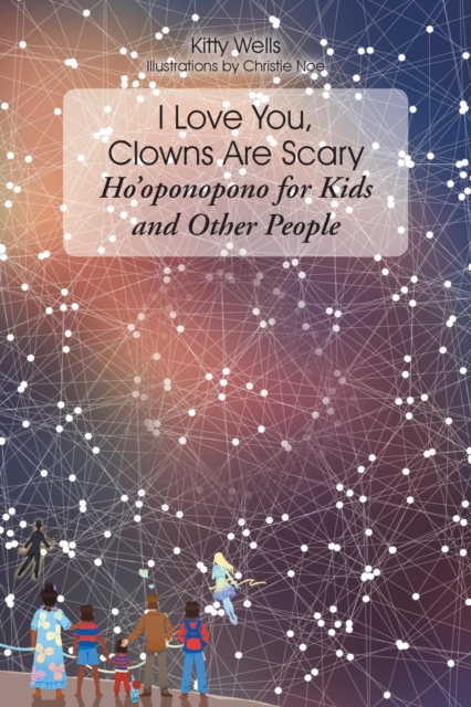 I Love You, Clowns Are Scary : Hoʼoponopono for Kids and Other People ...