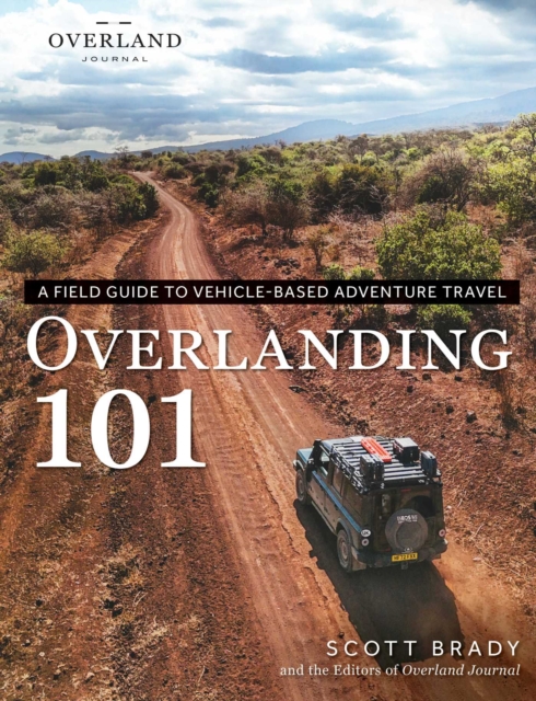 Overlanding 101 : A Field Guide to Vehicle-Based Adventure Travel ...