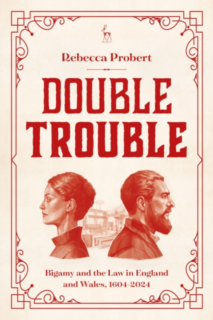 Double Trouble : Bigamy and the Law in England and Wales, 1604-2024 ...