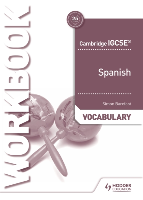 Cambridge IGCSE™ Spanish Vocabulary Workbook: Simon Barefoot ...