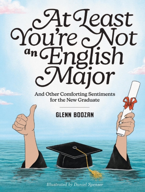 At Least You're Not an English Major : And Other Comforting Sentiments ...