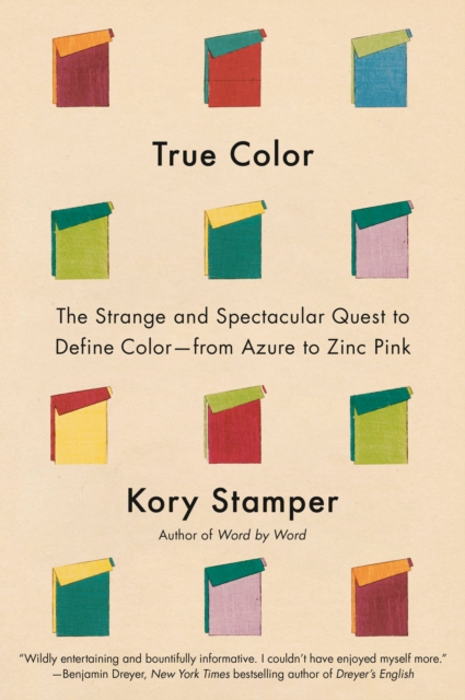 True Color : The Strange and Spectacular Quest to Define Color--from ...