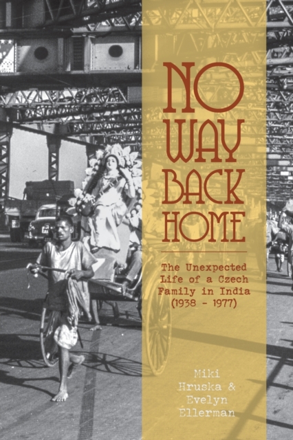 No Way Back Home : The Unexpected Life of a Czech Family in India (1938 ...