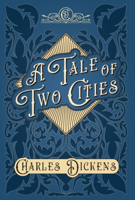 A Tale of Two Cities : A Story of the French Revolution - With ...