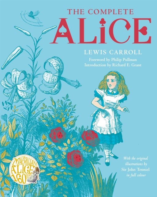 The Complete Alice : Alice's Adventures in Wonderland and Through the Looking-Glass and What ...