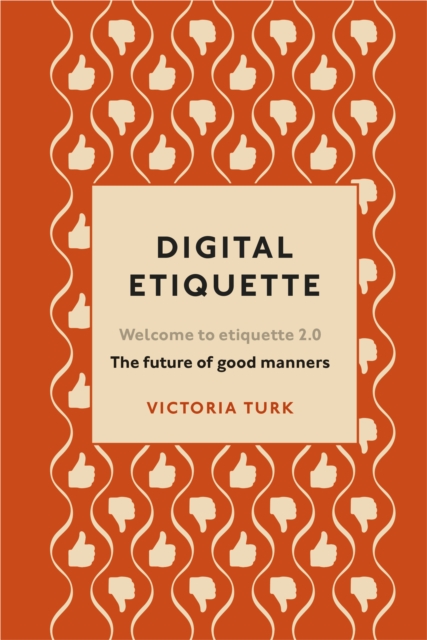 Digital Etiquette : Everything you wanted to know about modern manners ...