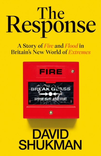 The Response : A Story of Fire and Flood in Britain’s New World of ...