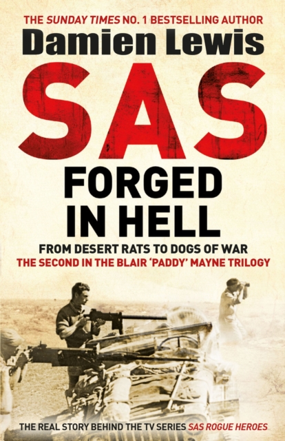 SAS Forged in Hell : From Desert Rats to Dogs of War: The Second in the ...