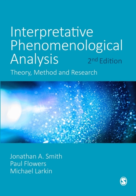 Interpretative Phenomenological Analysis : Theory, Method and Research: Jonathan A. Smith ...