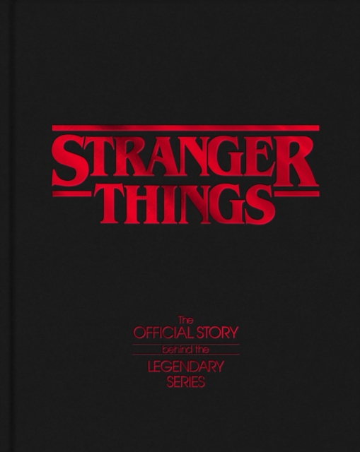 Stranger Things : The Official Story Behind the Legendary Series ...