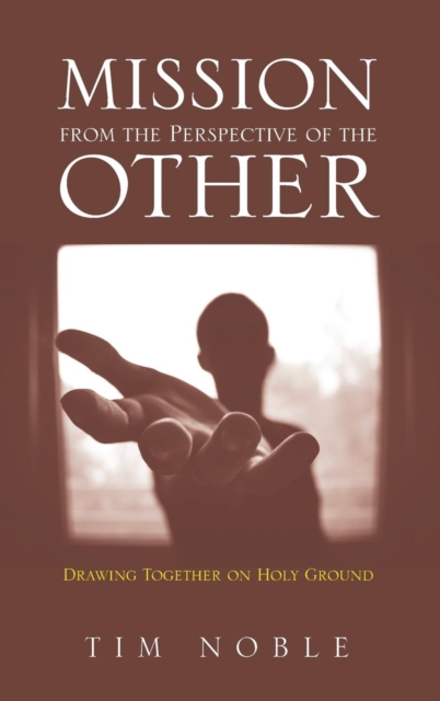 Mission from the Perspective of the Other : Drawing Together on Holy ...