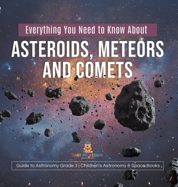 Everything You Need to Know About Asteroids, Meteors and Comets Guide ...