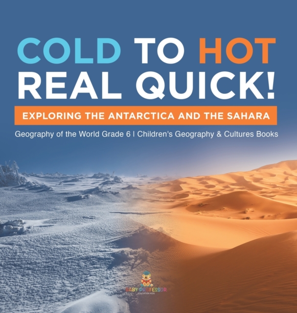 Cold to Hot Real Quick! : Exploring the Antarctica and the Sahara ...