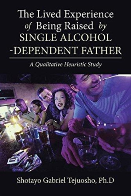 The Lived Experience of Being Raised by Single Alcohol-Dependent Father ...