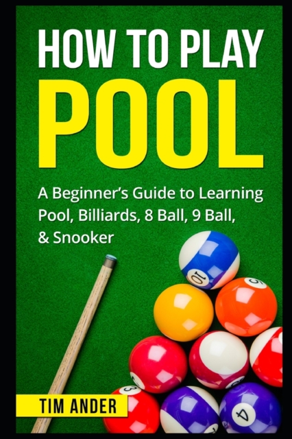 How To Play Pool : A Beginner's Guide to Learning Pool, Billiards, 8 ...
