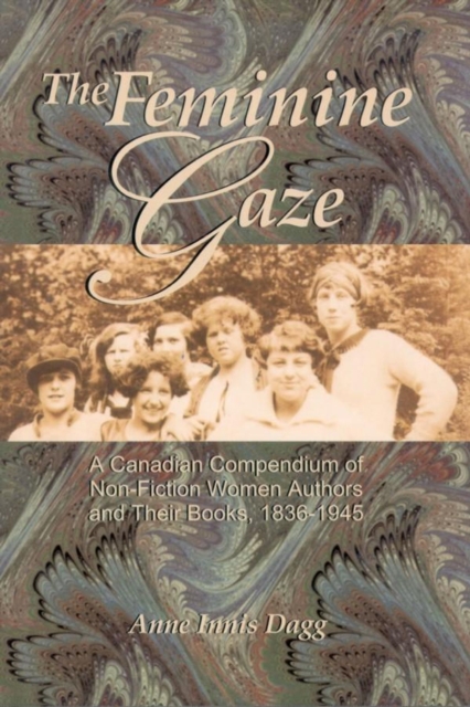 The Feminine Gaze : A Canadian Compendium of Non-Fiction Women Authors ...