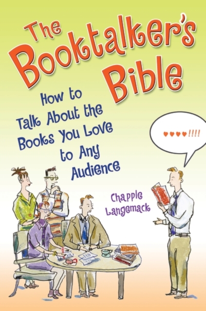 The Booktalker's Bible : How to Talk About the Books You Love to Any ...