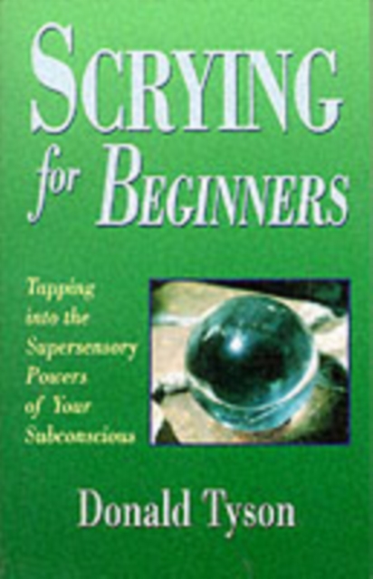 Scrying for Beginners : Use Your Unconscious Mind to See Beyond the ...