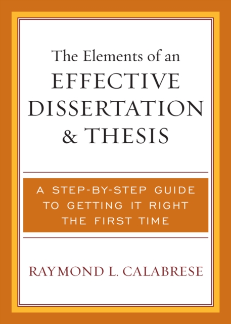 The Elements of an Effective Dissertation and Thesis : A Step-by-Step ...