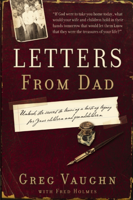 Letters from Dad : Unlock the Secret to Leaving a Lasting Legacy for ...