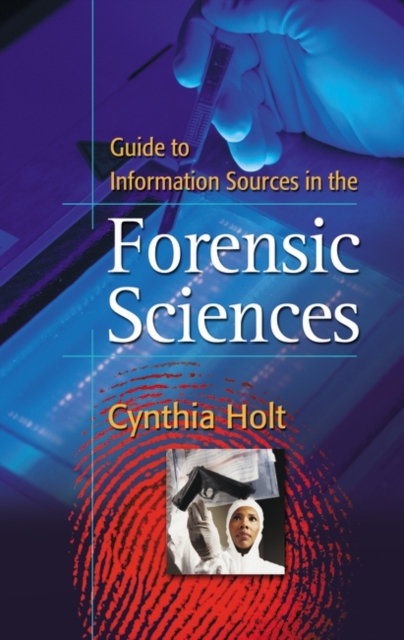 Guide to Information Sources in the Forensic Sciences: Cynthia A. Holt ...