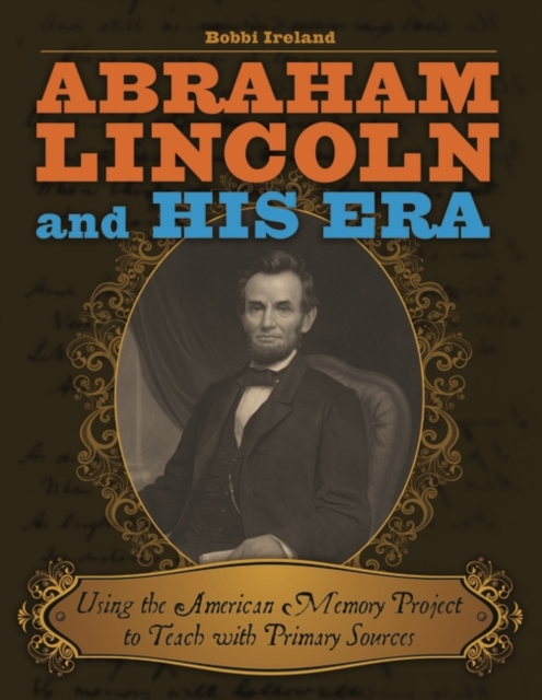 Abraham Lincoln and His Era : Using the American Memory Project to ...