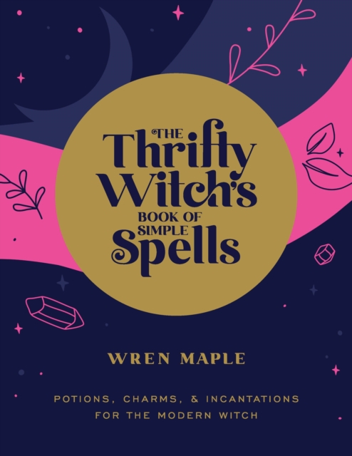 The Thrifty Witch's Book of Simple Spells : Potions, Charms, and ...