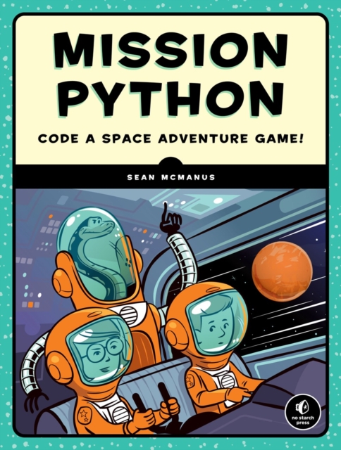 Mission Python : Code a Space Adventure Game!: Sean McManus ...