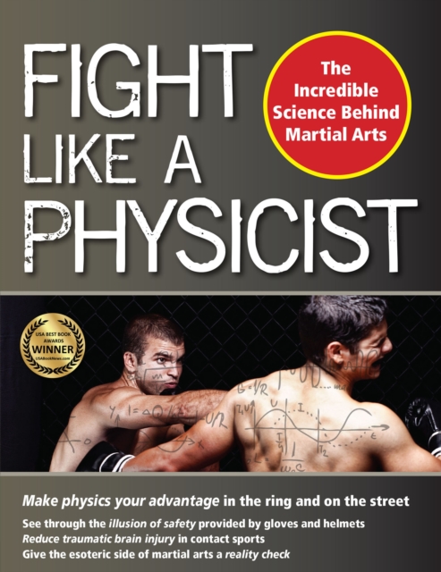 Fight Like a Physicist : The Incredible Science Behind Martial Arts ...
