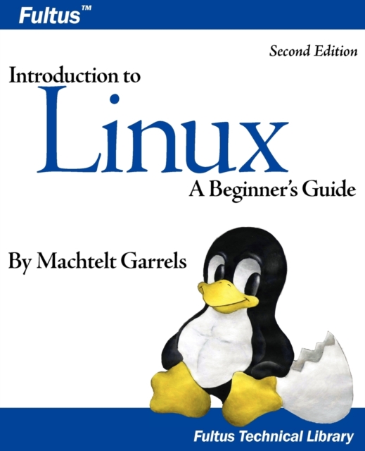 Introduction to Linux (Second Edition): Machtelt Garrels: 9781596821125: TGJones