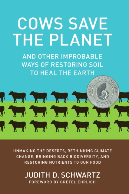 Cows Save the Planet : And Other Improbable Ways of Restoring Soil to ...
